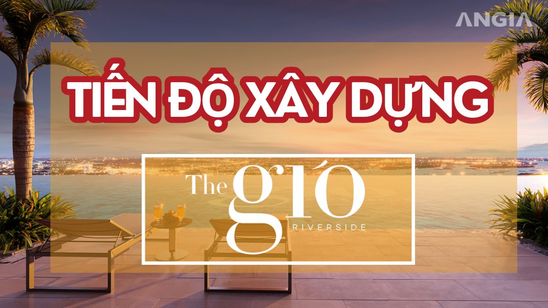Tiến Độ The Gió Riverside Dĩ An - Cập Nhật Mới Nhất - BĐS ANGIALAND